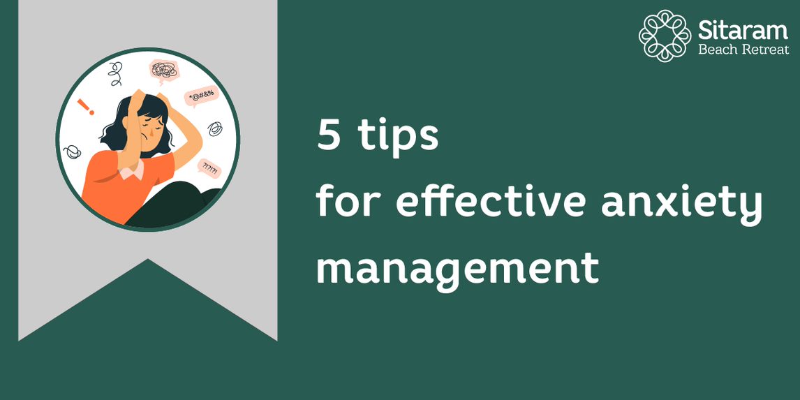 5 Tips For Effective Anxiety Management - Sitaram Retreat